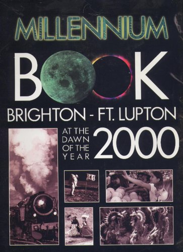 Millenium Book: Brighton-Fort Lupton At the Dawn of the Year 2000 ...