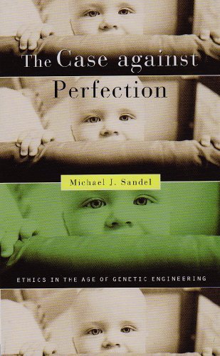 The Case against Perfection: Ethics in the Age of Genetic Engineering ...
