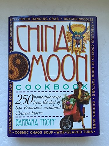 The China Moon Cookbook: Tropp, Barbara, Schreil, Arminda Asprer, Bruce ...