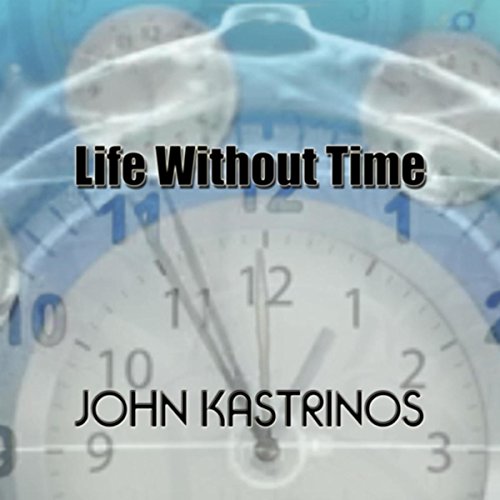 Play Life Without Time by John Kastrinos on Amazon Music