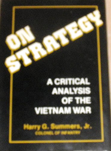 On Strategy: Critical Analysis of the Vietnam War.: Summers, Col. Harry ...