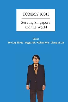 Tommy Koh: Serving Singapore And The World : Yeo, Lay Hwee, Kek, Peggy Peck Gee, Koh, Gillian ...