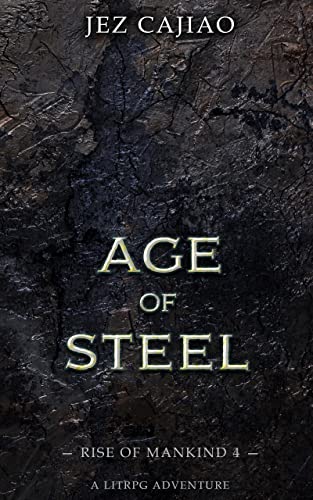Age of Steel (Rise of Mankind Book 4) eBook : Cajiao, Jez: Amazon.co.uk: Kindle Store