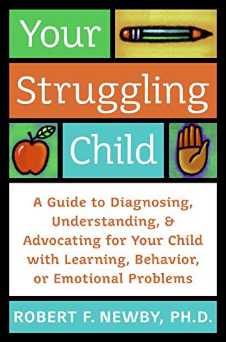 Your Struggling Child: A Guide to Diagnosing, Understanding, and ...