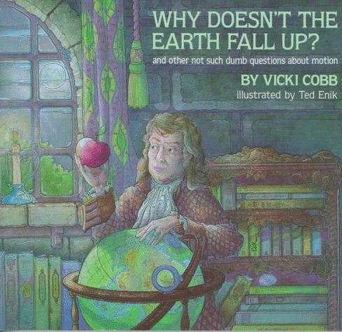 Why Doesn't the Earth Fall Up?: Cobb, Vicki: 9780525672531: Amazon.com ...