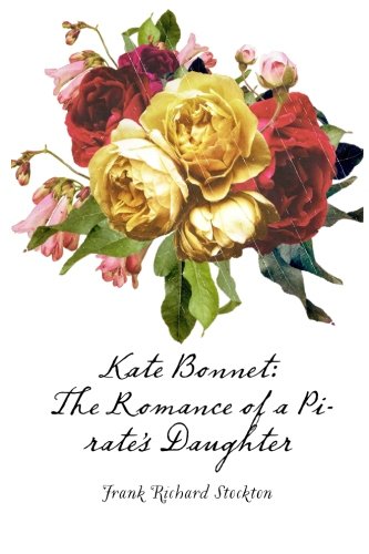 Kate Bonnet: The Romance of a Pirate's Daughter: Stockton, Frank ...