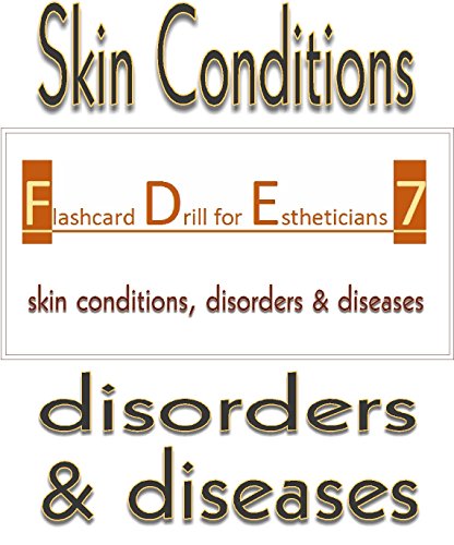 Flashcard Drill for Estheticians 7: Skin Conditions, Disorders and ...