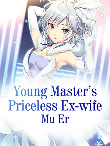 Young Master’s Priceless Ex-wife: Volume 1 - Kindle edition by Er, Mu ...