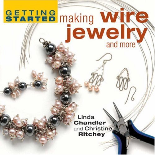 Getting Started Making Wire Jewelry and More (Getting Started series ...