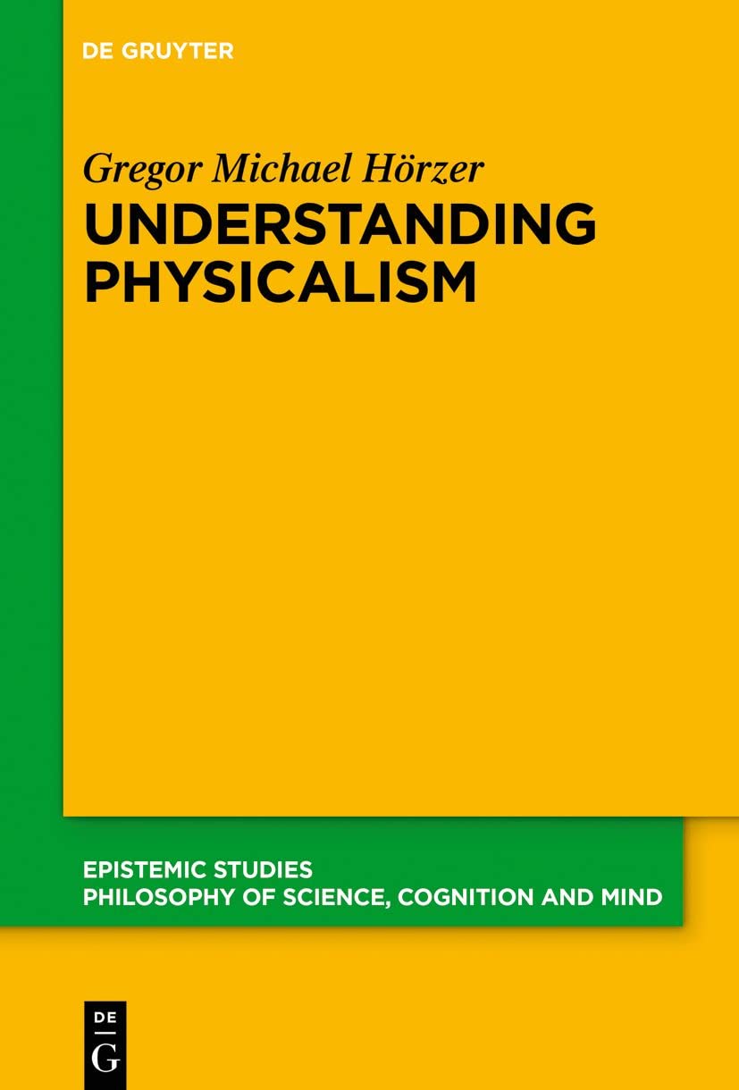 Understanding Physicalism : Hörzer, Gregor M.: Amazon.ca: Books