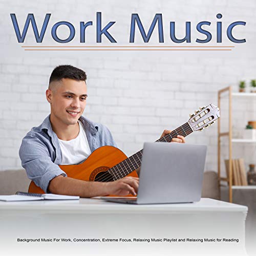 Play Work Music: Background Music For Work, Concentration, Extreme ...