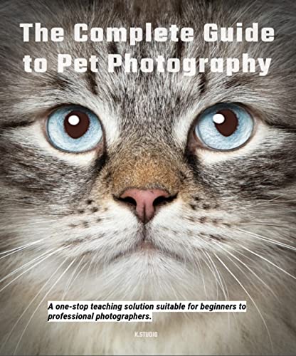 The Complete Guide to Pet Photography: The Soul-Capturing Moment of Pet Photography: Techniques ...