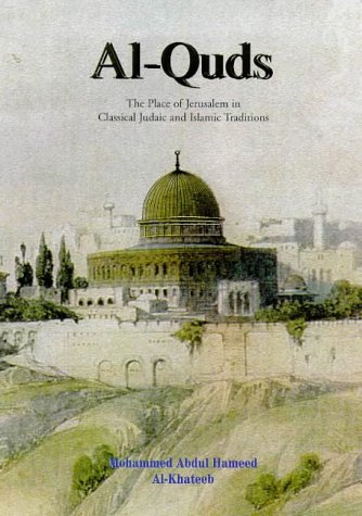 Al-Quds: The Place of Jerusalem in Classical Judaic and Islamic ...