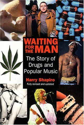 Waiting for the Man: Story of Drugs and Popular Music by Harry Shapiro ...