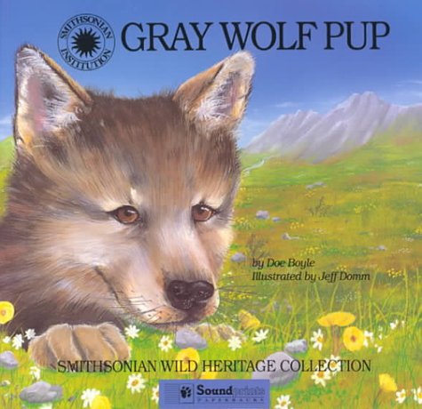 Gray Wolf Pup (Smithsonian Wild Heritage Collection): Boyle, Doe, Domm ...