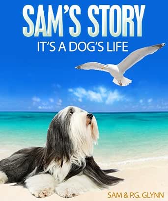 SAM'S STORY: It's A Dog's Life , Glynn, P.G. - Amazon.com