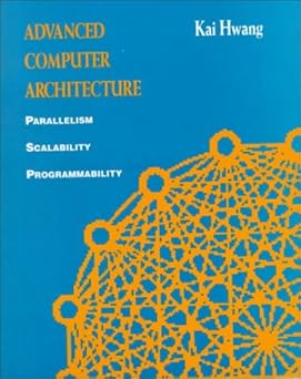 Advanced Computer Architecture: Parallelism, Scalability, Programmability: Hwang, Kai ...