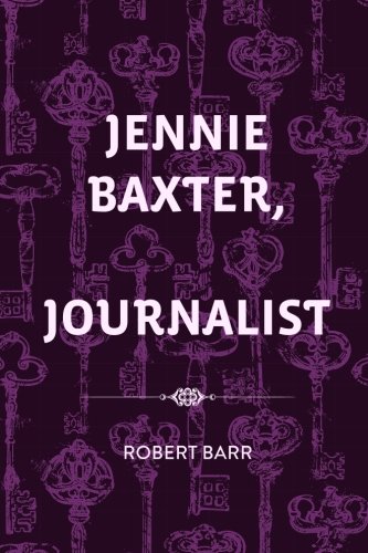 Jennie Baxter, Journalist: Barr, Robert: 9781523456871: Amazon.com: Books