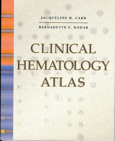 Clinical Hematology Atlas: Carr, Jacqueline H., Rodak, Bernadette F ...