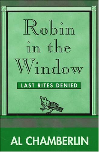 Robin in the Window: Last Rites Denied: Chamberlin, Al: 9780533150458 ...