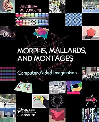 Morphs, Mallards, and Montages: Computer-Aided Imagination: Glassner ...