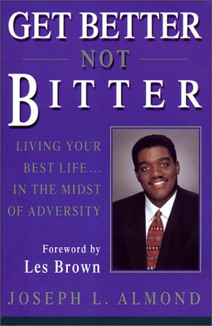 Get Better Not Bitter: Almond, Joseph L.: 9780970171900: Amazon.com: Books