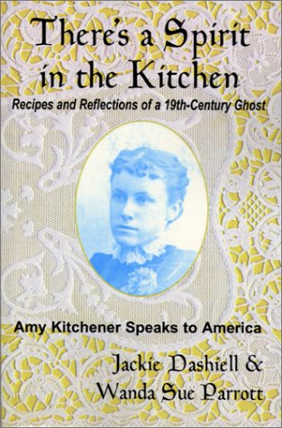 There's a Spirit in the Kitchen: Recipes and Reflections of a 19th ...