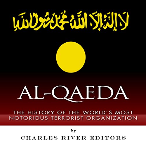 Al-Qaeda: The History of the World's Most Notorious Terrorist ...