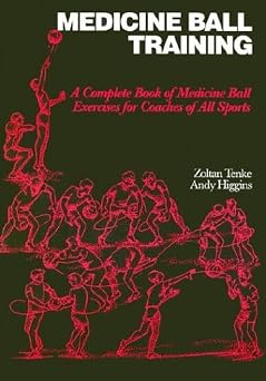 Medicine Ball Training: A Complete Book of Medicine Ball Exercises for ...