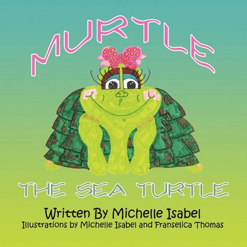 Murtle the Sea Turtle: Isabel, Michelle, Isabel, Michelle, Thomas ...