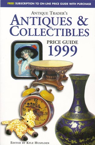Antiques & Collectibles Price Guide: Antique Trader Books 1999 (Antique ...