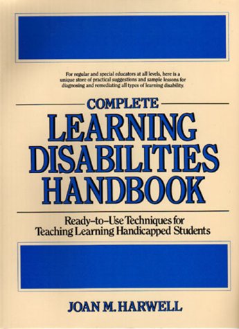 Complete Learning Disabilities Handbook: Ready-To-Use Techniques for ...