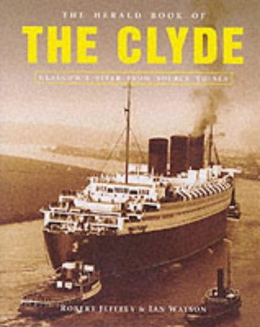 The Herald Book of the Clyde: Robert Jeffrey & Ian Watson, B & W ...