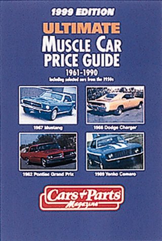 Ultimate Muscle Car Price Guide 1961-1990: 1999 Edition : Plus Selected ...