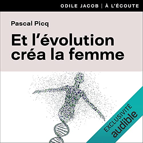 Et l'évolution créa la femme : Pascal Picq, Gaëlle Billaut-Danno, Odile ...