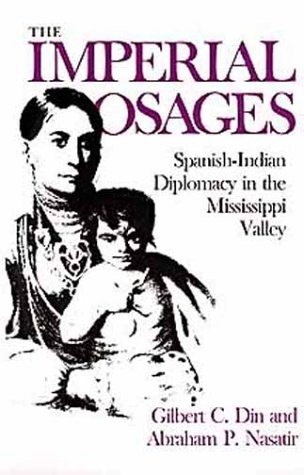 The Imperial Osages: Spanish-Indian Diplomacy in the Mississippi Valley ...