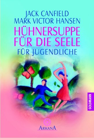 Hühnersuppe für die Seele: Für Jugendliche : Canfield, Jack, Hansen ...