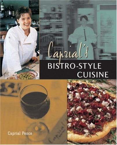 Caprial's Bistro-Style Cuisine: Pence, Caprial, Gowans, Edward ...