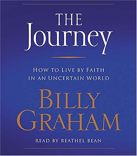 The Journey: How to Live by Faith in an Uncertain World By Billy Graham ...