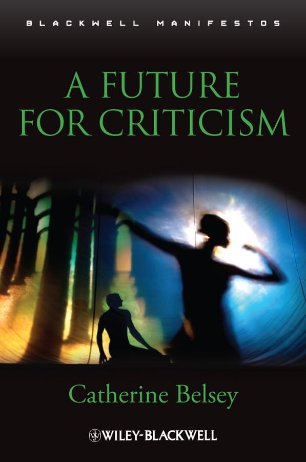 Amazon.com: A Future for Criticism: 9781405169561: Belsey, Catherine: Books