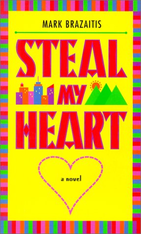 Steal My Heart: A Novel: Brazaitis, Mark: 9780965763981: Amazon.com: Books