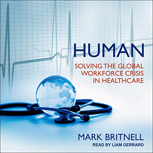 Amazon.com: Human: Solving the Global Workforce Crisis in Healthcare ...