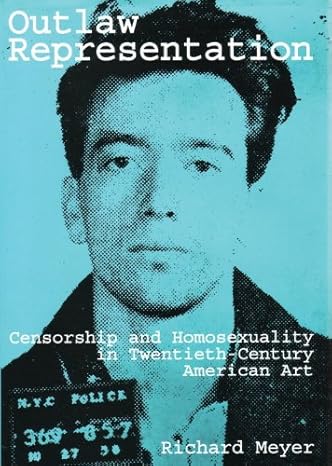 Outlaw Representation: Censorship and Homosexuality in Twentieth ...