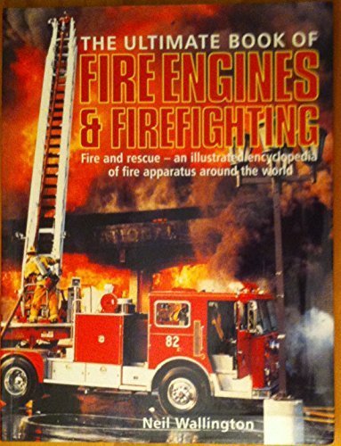 The Ultimate Book of Fire Engines & Firefighting: Fire and Rescue - An ...