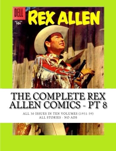 The Complete Rex Allen Comics - Pt 8: All 30 Issues in Ten Volumes ...
