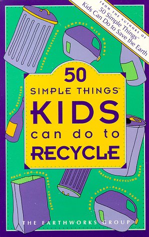 50 Simple Things Kids Can Do to Recycle: Earthworks Group ...