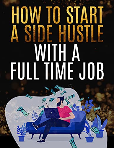 How to Start and Run a Side Hustle : A Guide to Starting a Side Hustle ...