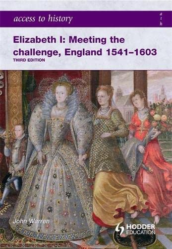 Access to History: Elizabeth I Meeting the Challenge:England 1541-1603 ...