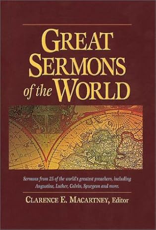 Great Sermons of the World: Sermons from 25 of the World's Greatest ...