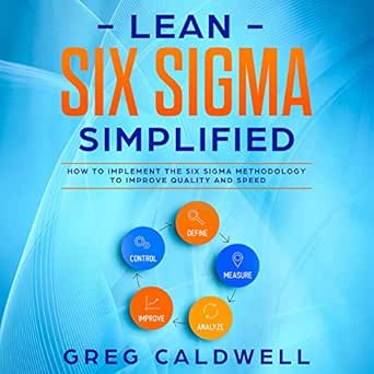 Lean Six Sigma: Simplified: How to Implement the Six Sigma Methodology ...